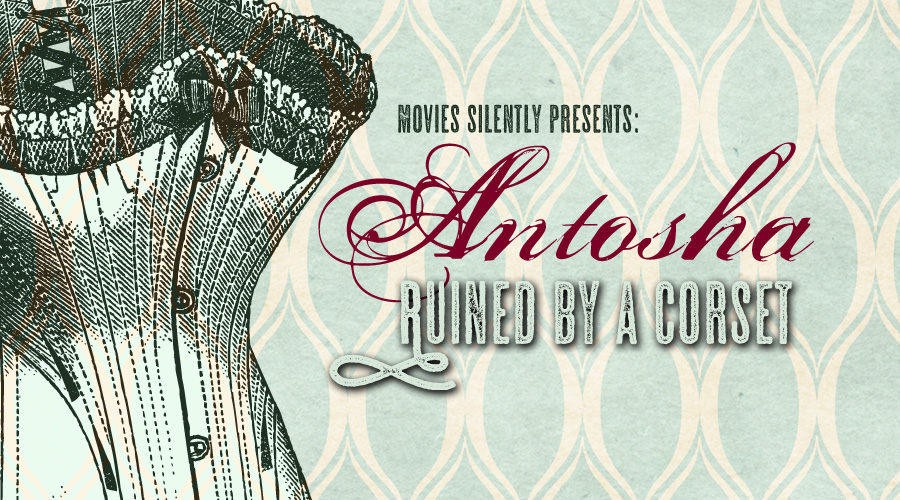 Antosha Ruined by a Corset (1916) A Silent Film Review – Movies Silently