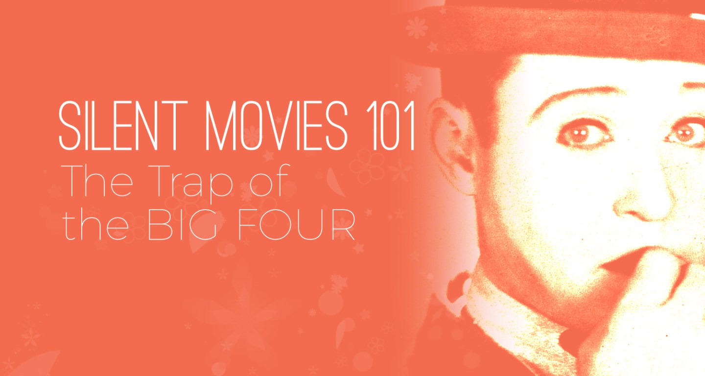 Silent Movies 101: Comedy’s Big Four (and how to discuss them without ...