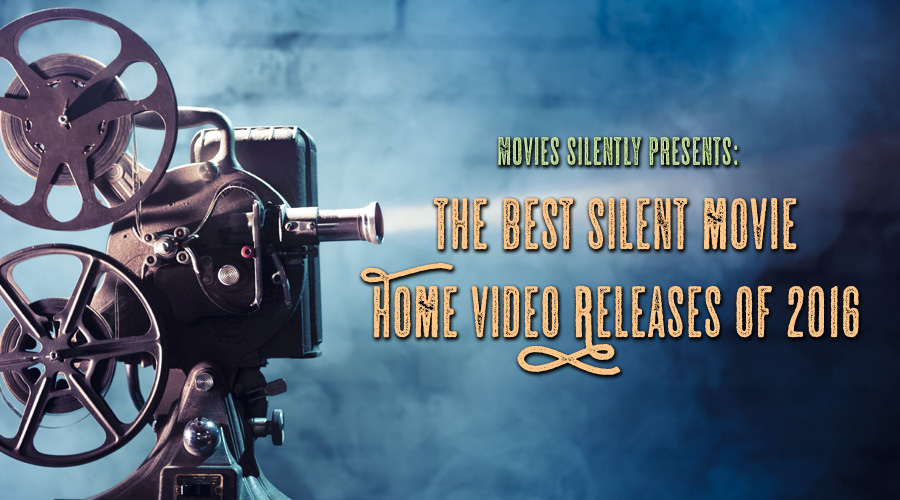 The Best Silent Movie Home Video Releases of 2016 – Movies Silently